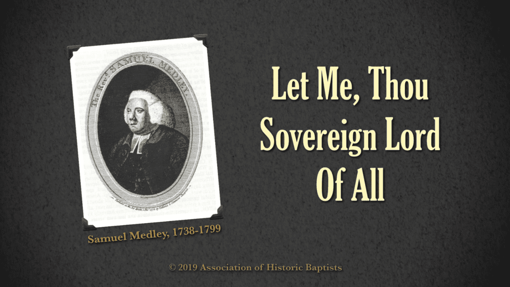 Let Me, Thou Sovereign Lord Of All – The Baptist Particular