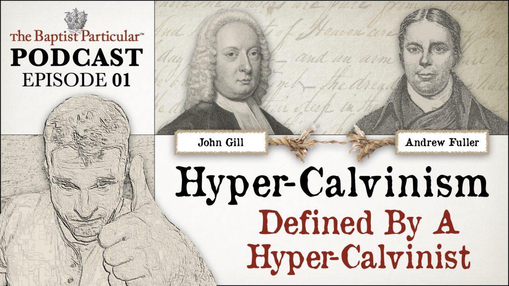 Hyper-Calvinism: Defined By A Hyper-Calvinist – The Baptist Particular